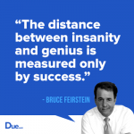 Insanity and Genius - Bruce Feirstein Quote - Due