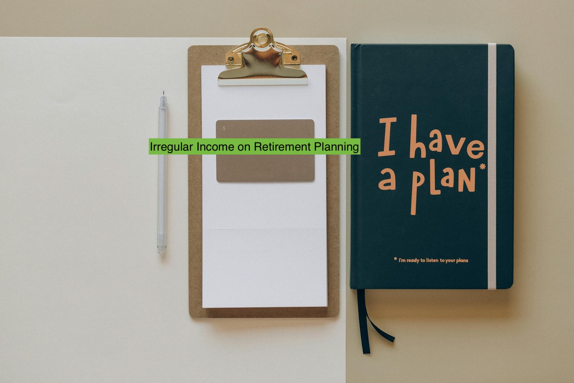 The Impact of Irregular Income on Retirement Planning Strategy - Due